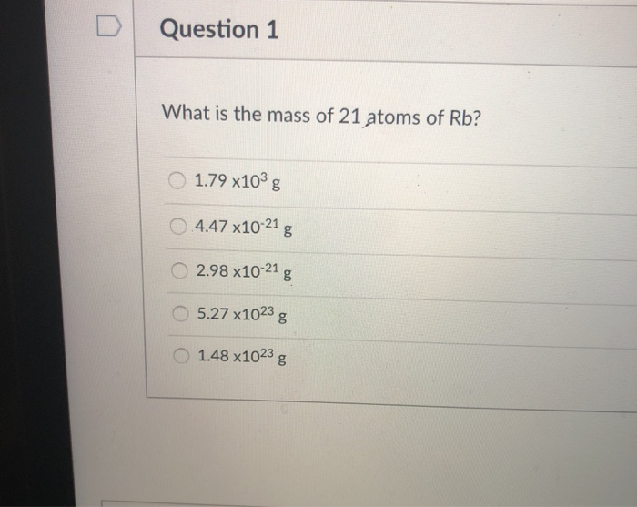 Solved Question 1 What is the mass of 21 atoms of Rb? 1.79 | Chegg.com
