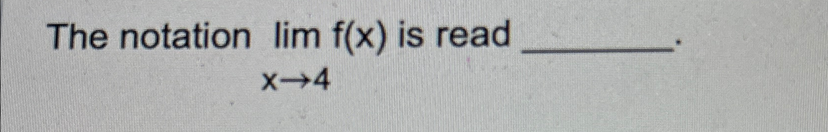 Solved The notation limx→4f(x) ﻿is read | Chegg.com