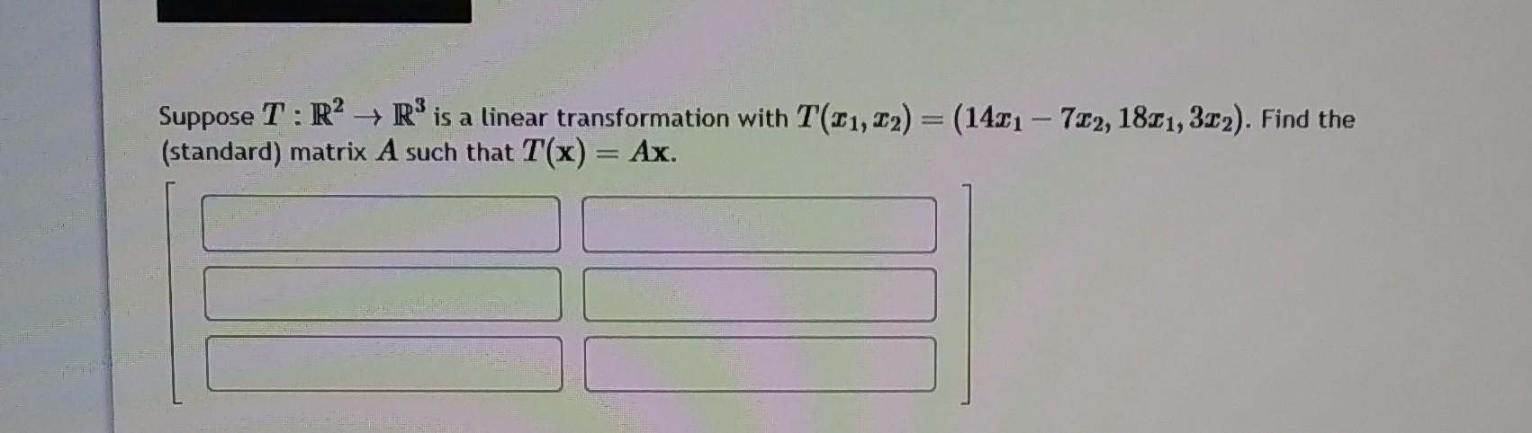 Solved Suppose T:R2→R3 is a linear transformation with | Chegg.com