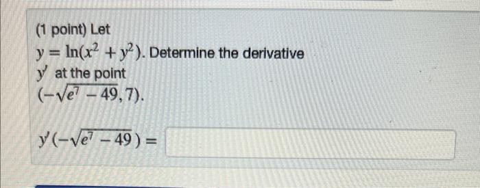 Solved (1 point) Let y=ln(x2+y2). Determine the derivative | Chegg.com