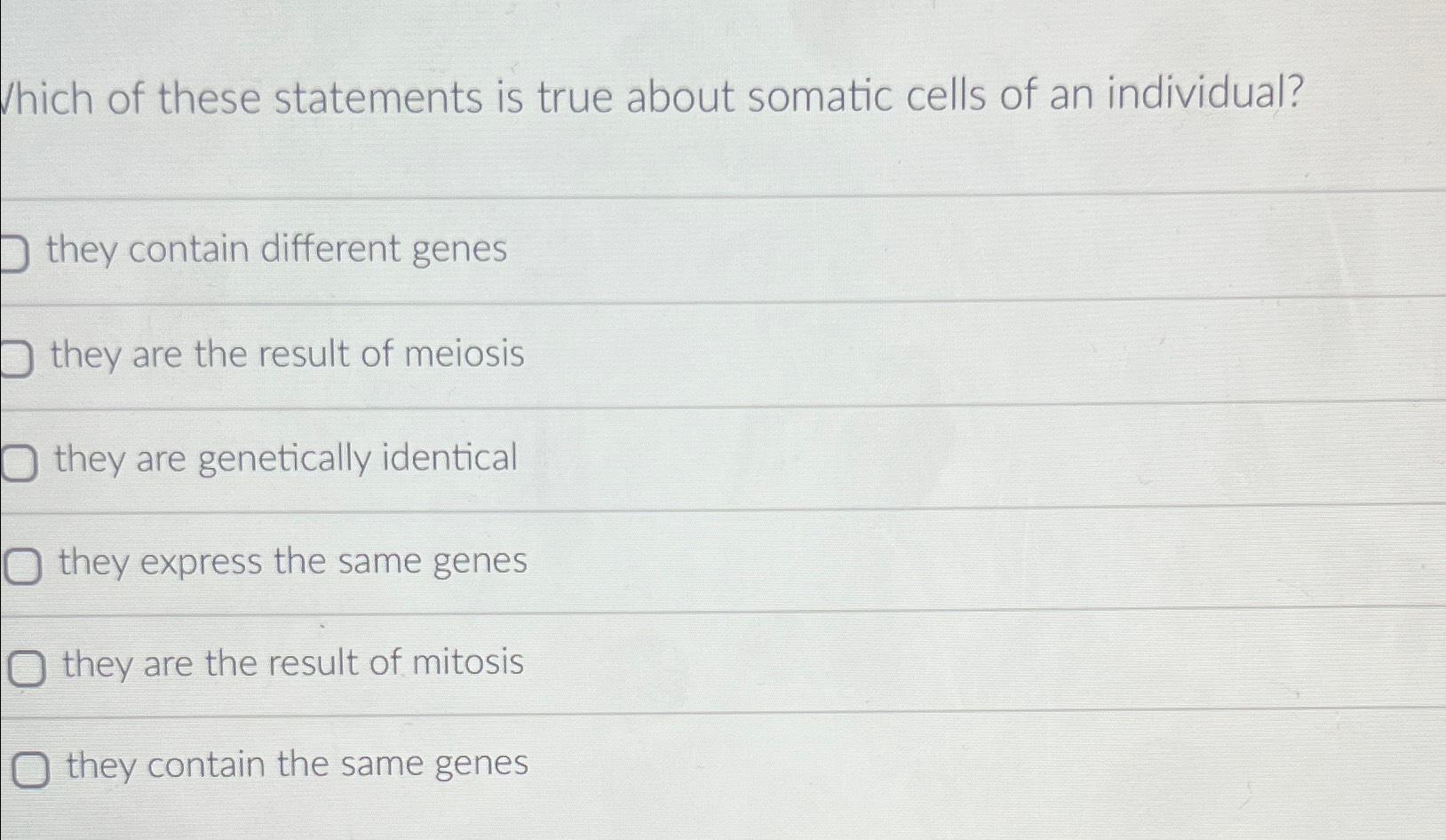 Solved Which of these statements is true about somatic cells | Chegg.com