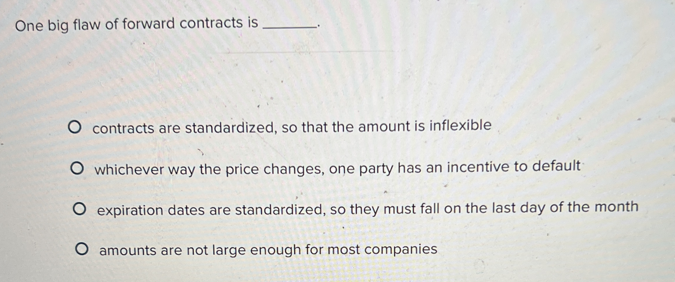 Solved One big flaw of forward contracts is q,contracts are | Chegg.com