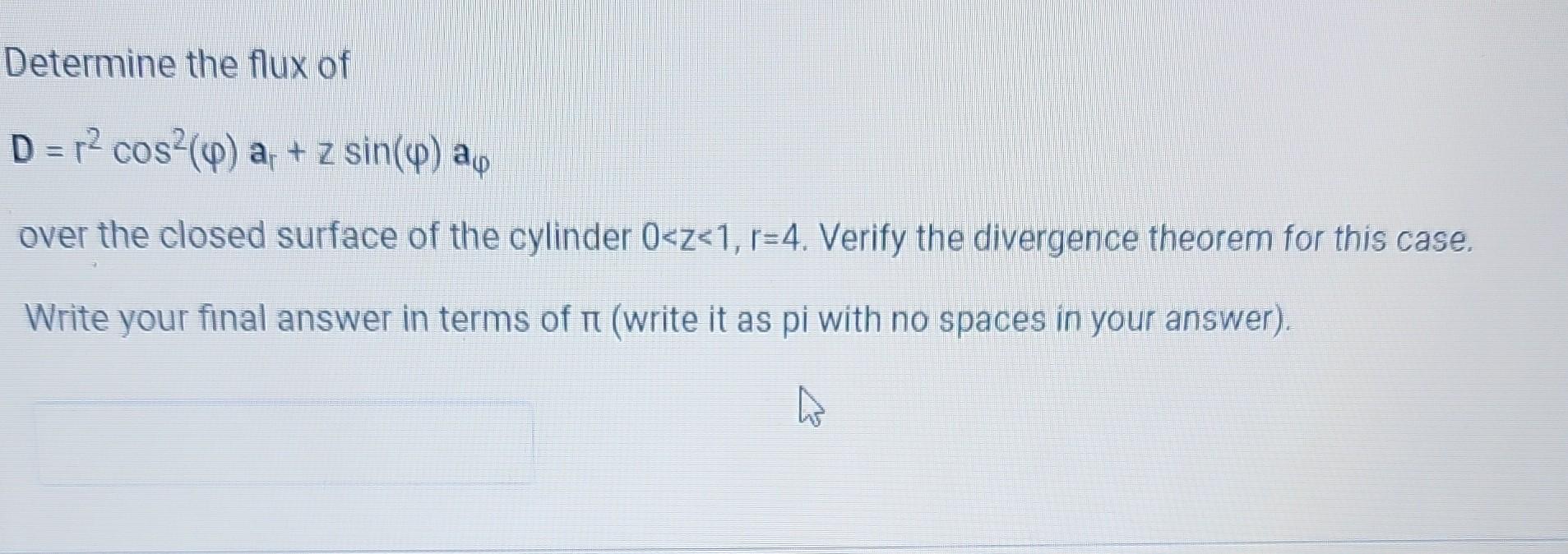 Solved Determine the flux of D=r2cos2(φ)ar+zsin(φ)aφ over | Chegg.com