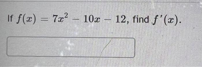 Solved f(x)=7x2−10x−12(1) If f(x)=x10, then f′(x)= (2) If | Chegg.com
