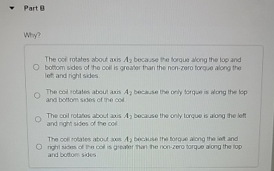 Solved Part BWhy?The coil rotates about axis A2 ﻿because the | Chegg.com