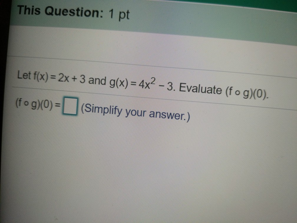 Solved This Question: 1 pt Let f(x) = 2x + 3 and g(x) = 4x2 | Chegg.com