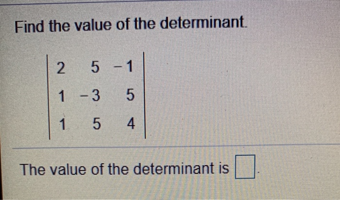 Solved Find the value of the determinant. 2 5 -1 1 - 3 5 1 5 | Chegg.com