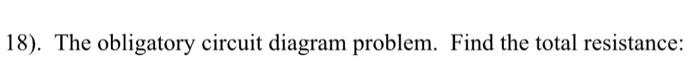 Solved 18). The obligatory circuit diagram problem. Find the | Chegg.com