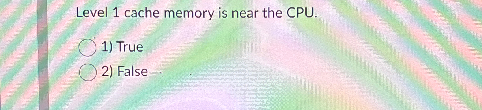Solved Level 1 ﻿cache memory is near the CPU.TrueFalse | Chegg.com