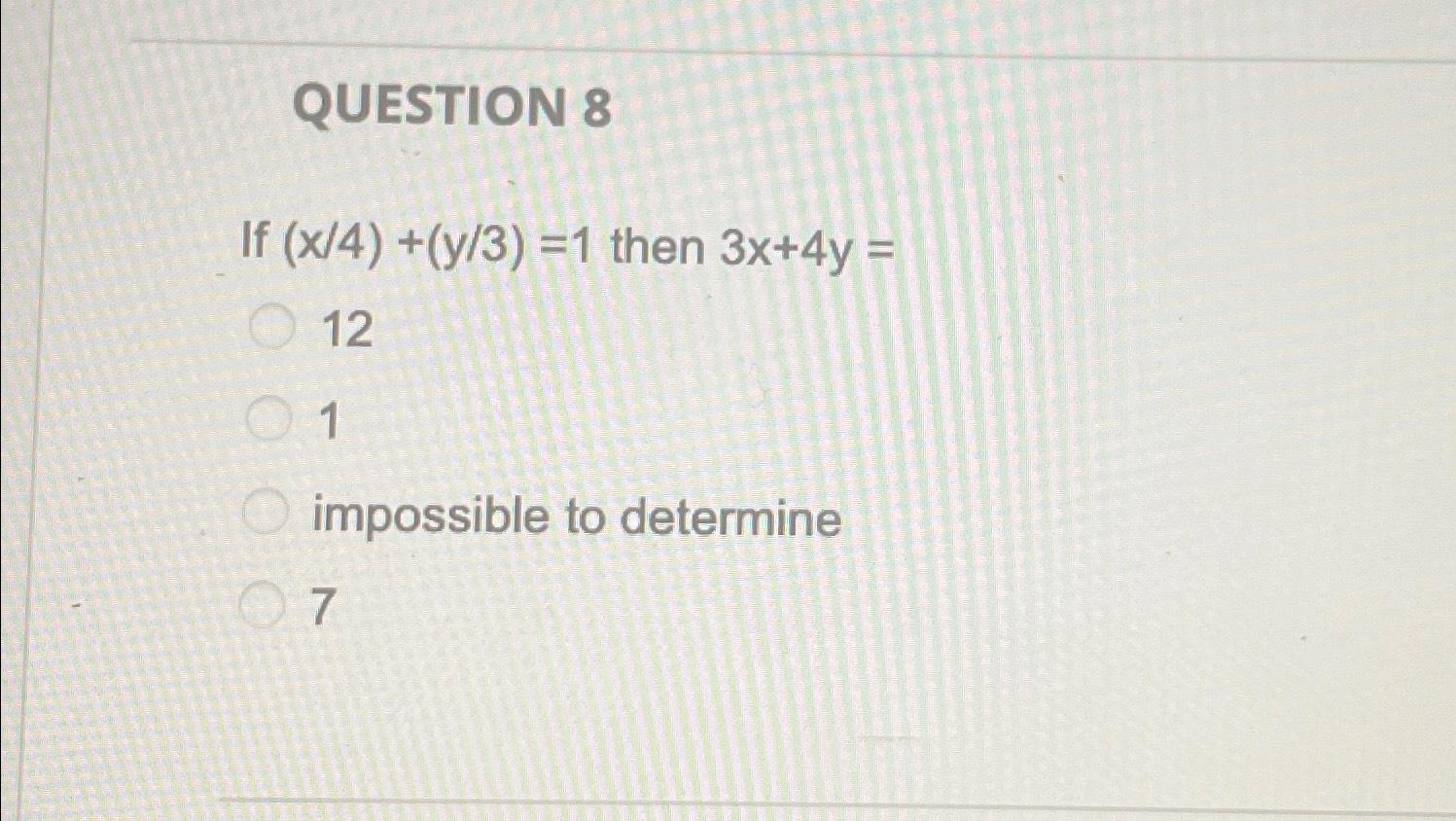 Solved QUESTION 8If (x4)+(y3)=1 ﻿then 3x+4y=121impossible to | Chegg.com