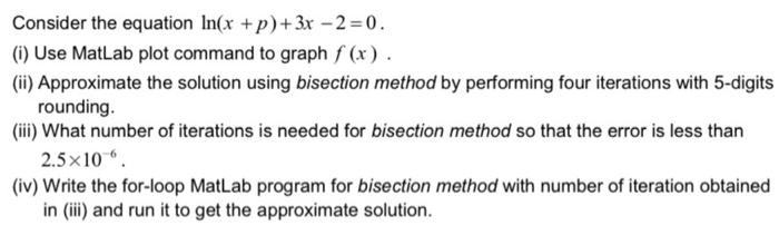 Solved Consider the equation ln(x+p)+3x−2=0 (i) Use MatLab | Chegg.com