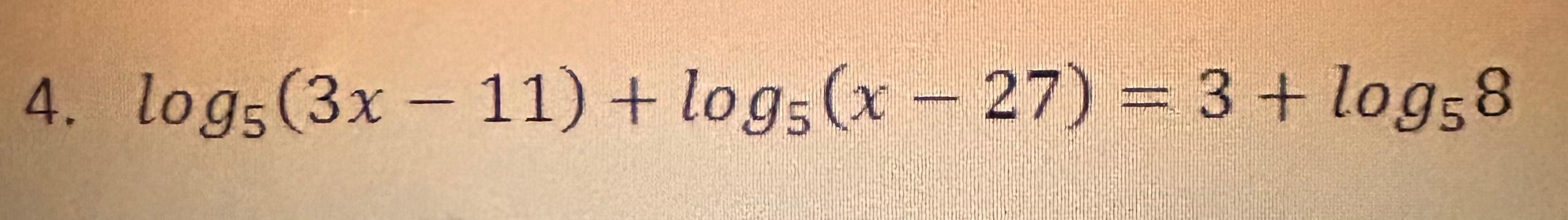 Solved solve for: log5(3x-11)+log5(x-27)=3+log58 | Chegg.com