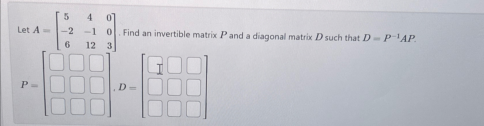 Solved Let A=[540-2-106123]. ﻿Find an invertible matrix P | Chegg.com