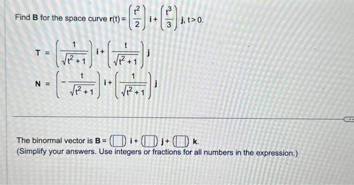 Solved Find B for the space curve r(t)=(2t2)i+(3t3)j,t>0 | Chegg.com