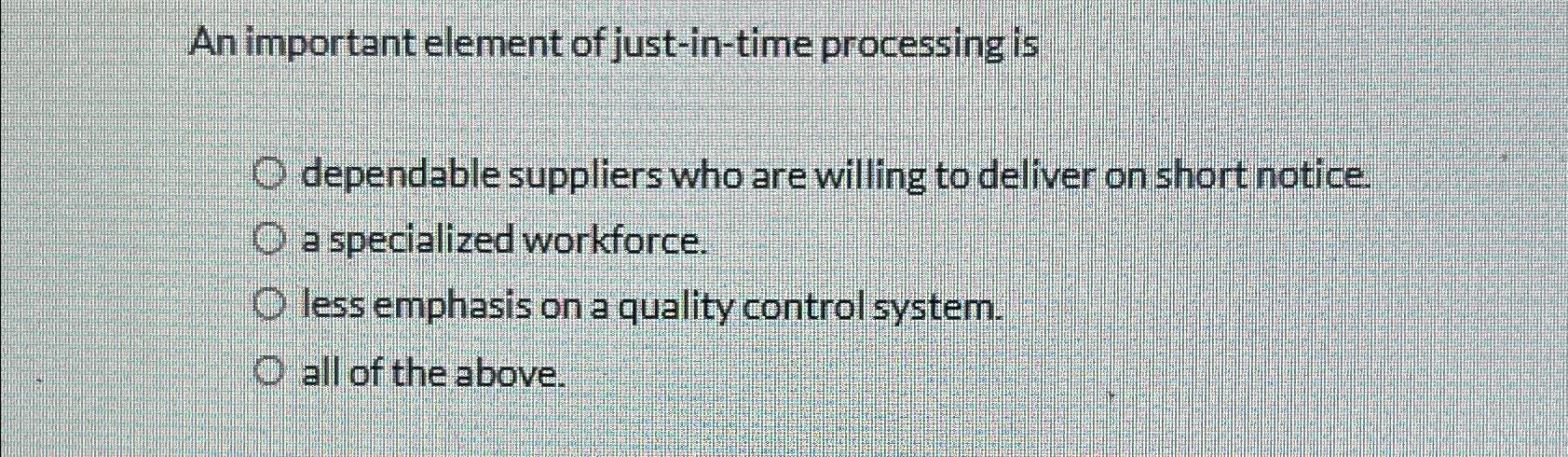 Solved An important element of just-in-time processing | Chegg.com