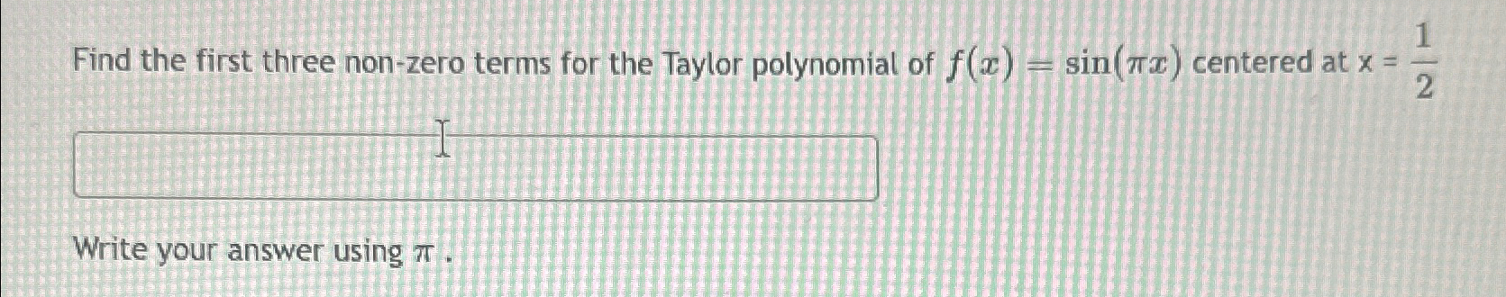 Solved Find the first three non-zero terms for the Taylor | Chegg.com