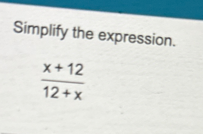 Solved Simplify the expression.x+1212+x | Chegg.com