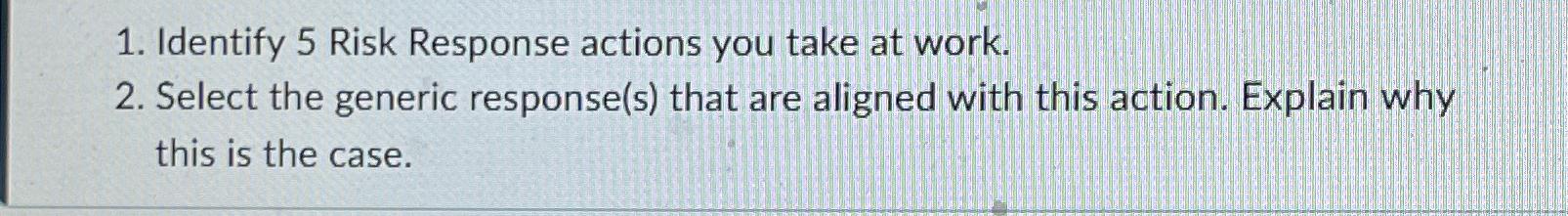 Solved Identify 5 ﻿Risk Response actions you take at | Chegg.com