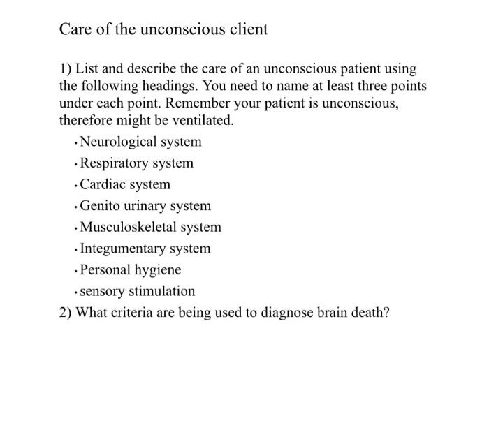 Solved Care of the unconscious client 1) List and describe | Chegg.com