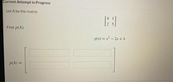 Solved Current Attempt in Progress Let A be the matrix Find | Chegg.com