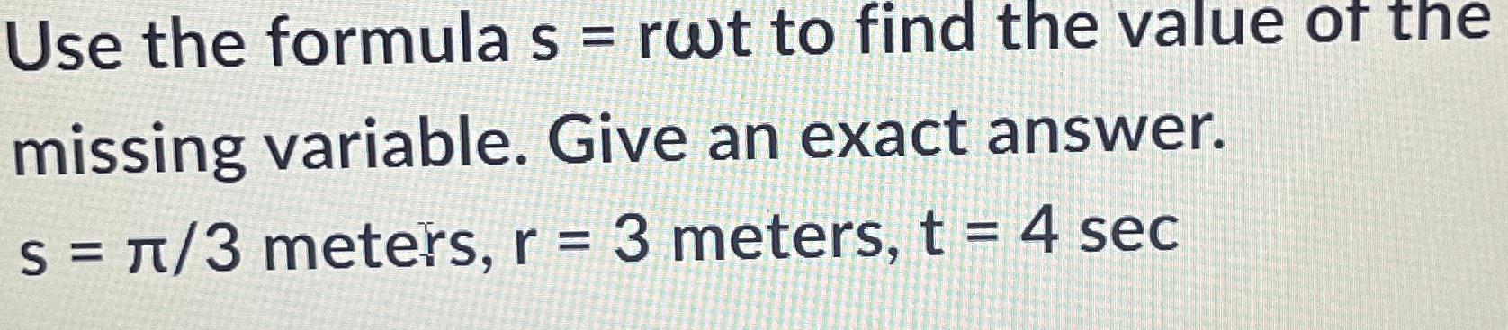 Solved Use the formula s=rωt ﻿to find the value of the | Chegg.com
