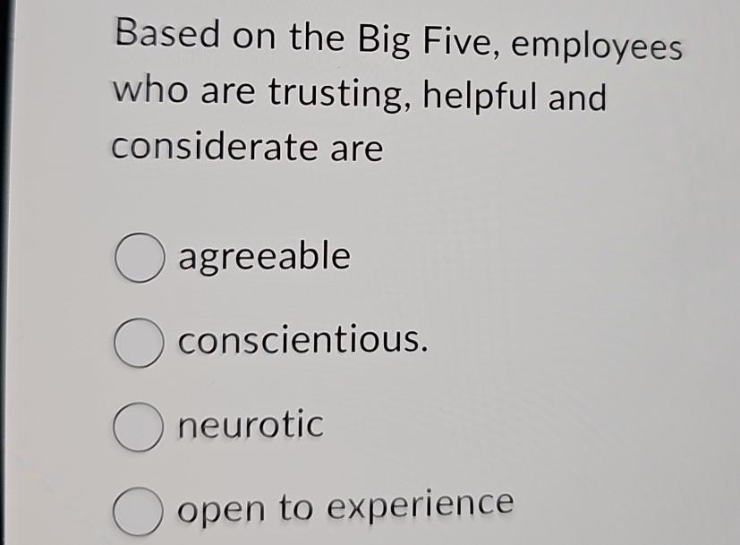 Solved Based on the Big Five, employees who are trusting, | Chegg.com