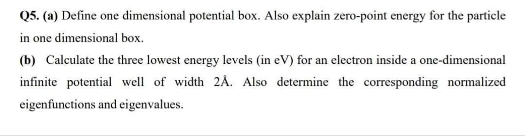 Solved Q5. (a) Define one dimensional potential box. Also | Chegg.com