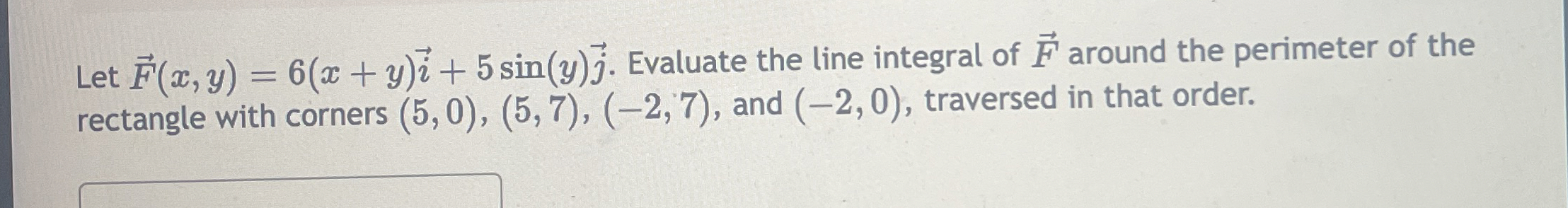 Let vec(F)(x,y)=6(x+y)vec(i)+5sin(y)vec(j). ﻿Evaluate | Chegg.com