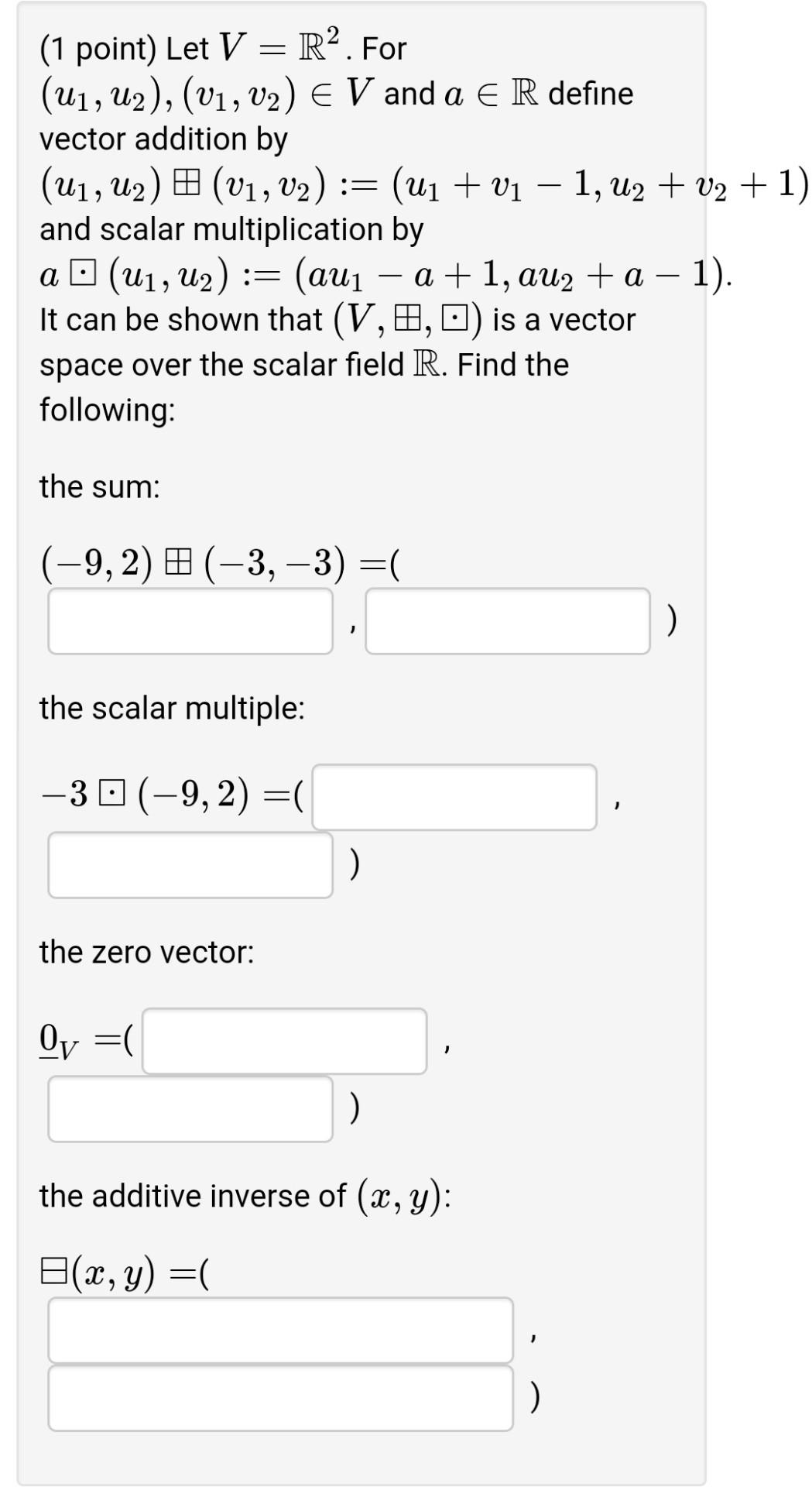 Solved (u1,u2)⊞(v1,v2):=(u1+v1−1,u2+v2 and scalar | Chegg.com