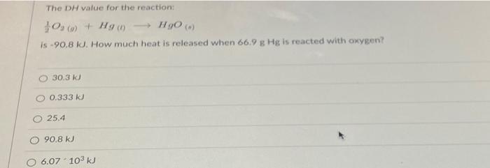 Solved The DH value for the reaction: 21O2(0)+Hg(0) HgO(0) | Chegg.com