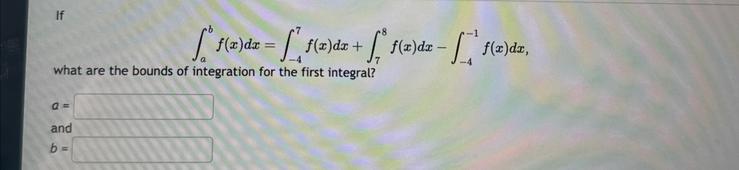 Solved ∫abf(x)dx=∫-47f(x)dx+∫78f(x)dX-∫-4-1f(x)dx,what are | Chegg.com