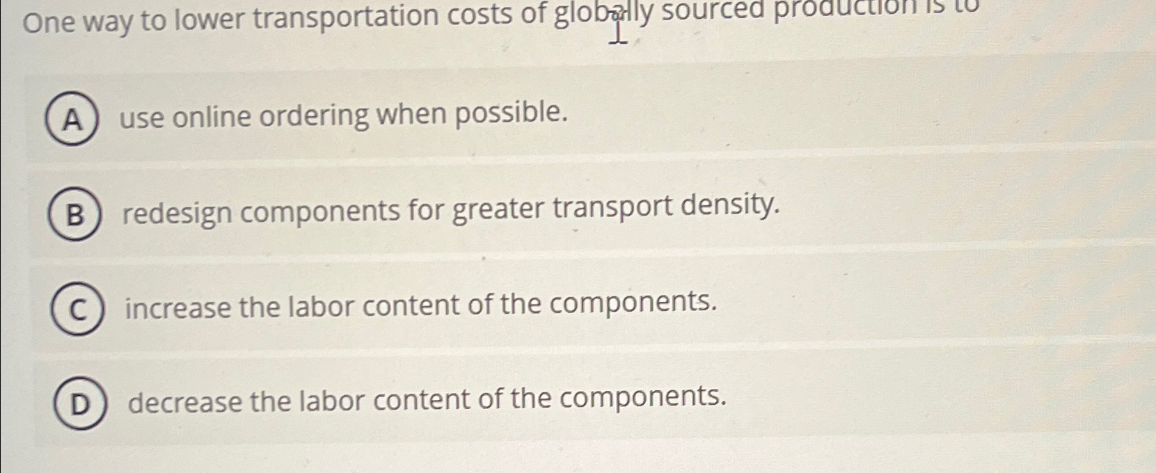 Solved One way to lower transportation costs of globatly | Chegg.com