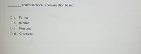 Solved communication is conversation based.a. ﻿Formalb. | Chegg.com