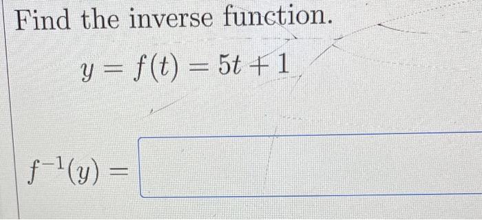 Solved Find the inverse function. y=f(t)=5t+1 f−1(y)= | Chegg.com