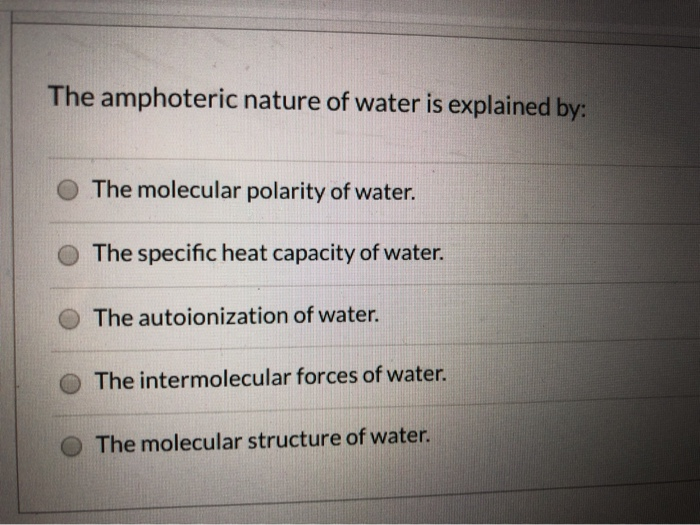 Solved The amphoteric nature of water is explained by: The | Chegg.com