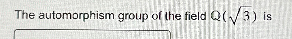 Solved The automorphism group of the field Q(32) ﻿is | Chegg.com