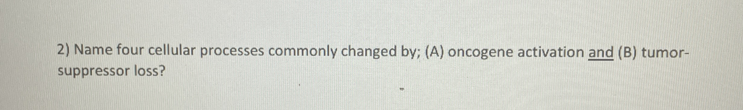 Solved Name four cellular processes commonly changed by; (A) | Chegg.com