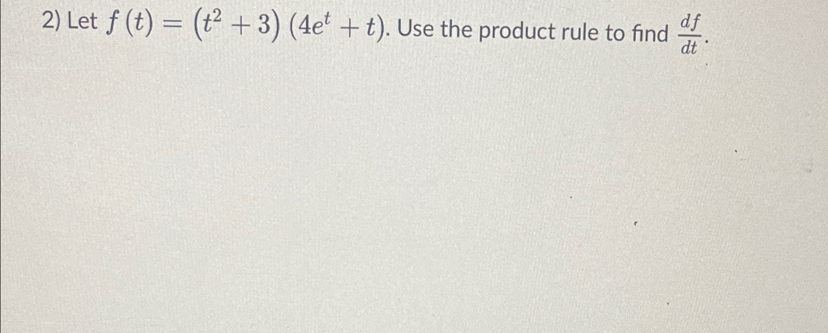 Solved Let f(t)=(t2+3)(4et+t). ﻿Use the product rule to find | Chegg.com