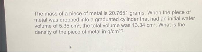 Solved The mass of a piece of metal is 20.7651 grams. When | Chegg.com