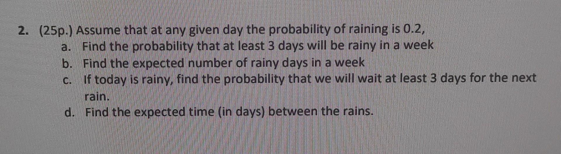 Solved Assume that at any given day the probability of | Chegg.com