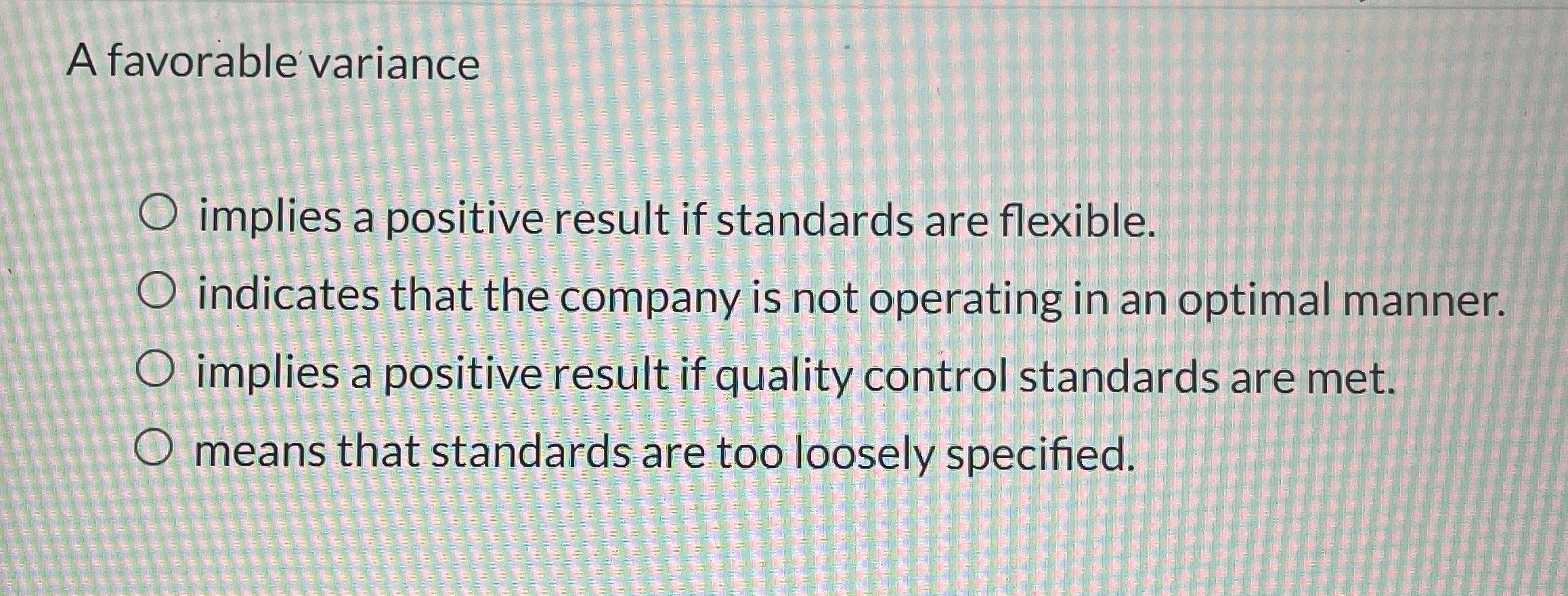 Solved A favorable varianceimplies a positive result if | Chegg.com