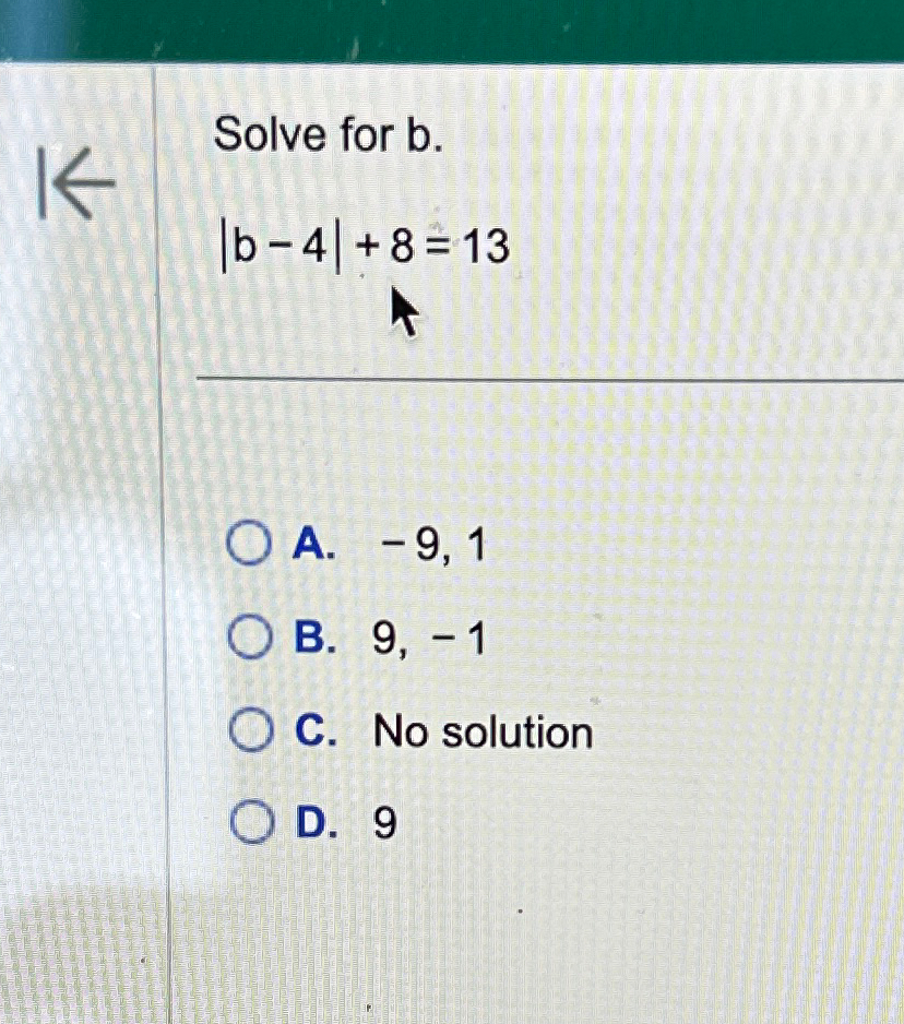 Solved Solve for b.|b-4|+8=13A. -9,1B. 9,-1C. ﻿No | Chegg.com