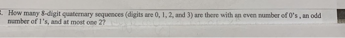 Solved . How many 8-digit quaternary sequences (digits are | Chegg.com