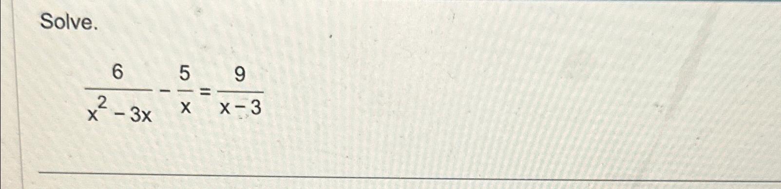 Solved Solve.6x2-3x-5x=9x-3 | Chegg.com