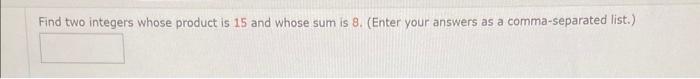 Solved Find two integers whose product is 15 and whose sum | Chegg.com