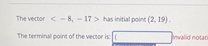 Solved The vector −8,−17 has initial point (2,19). The | Chegg.com