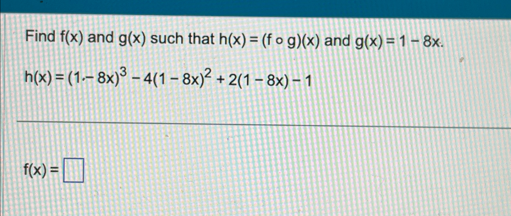 Solved Find f(x) ﻿and g(x) ﻿such that h(x)=(f@g)(x) ﻿and | Chegg.com