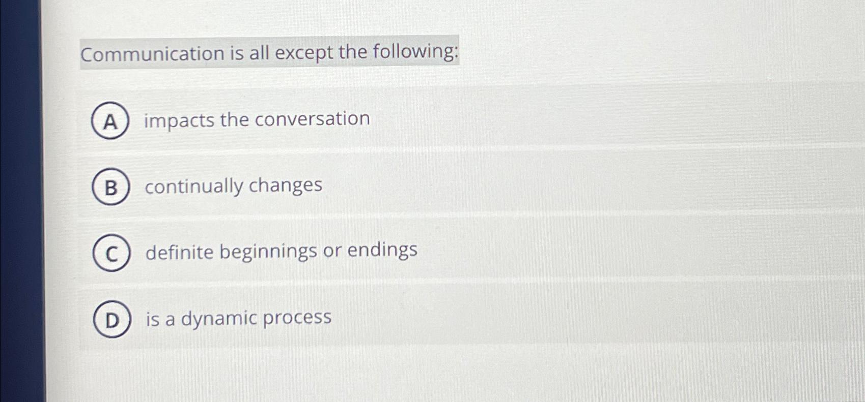 Solved Communication is all except the following:impacts the | Chegg.com