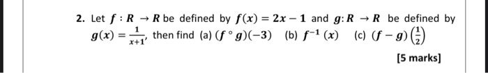 Solved 2. Let f : R R be defined by f(x) = 2x – 1 and g: R → | Chegg.com