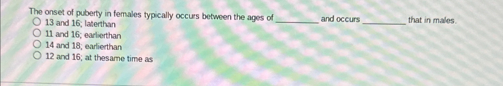 Solved The onset of puberty in females typically occurs | Chegg.com